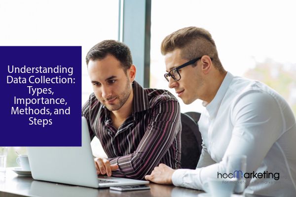 Understanding Data Collection Types Importance Methods And Steps